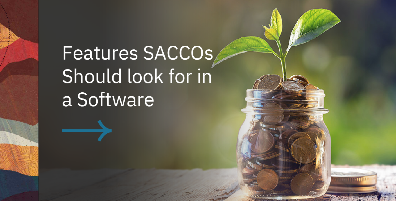 Features SACCOs Should Look for in a Software — SaccoSys